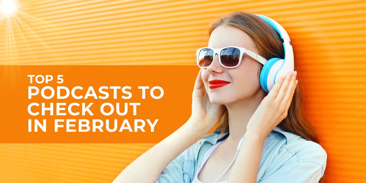 Top 5 Podcasts to Check Out in February