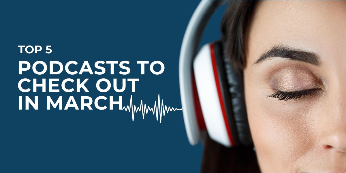 Top 5 Podcasts to Check Out in March