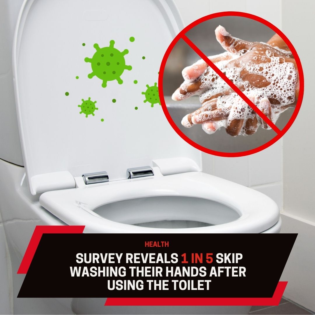 Survey Reveals 1 in 5 Skip Washing Their Hands After Using The Toilet