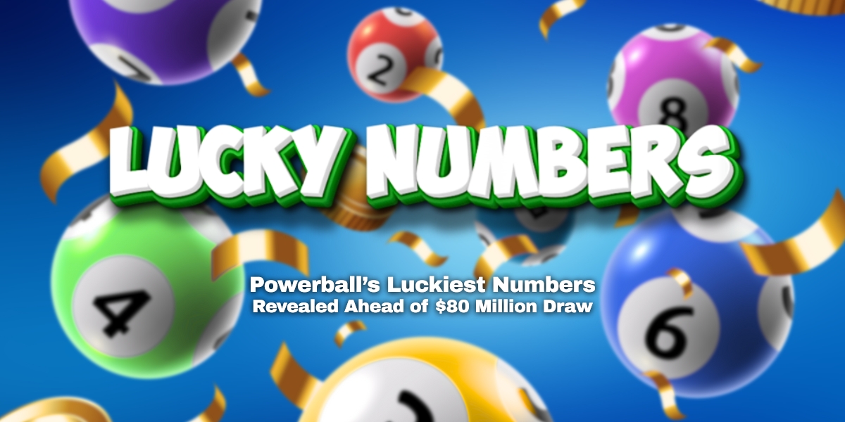 Powerball’s Luckiest Numbers Revealed Ahead of $80 Million Draw